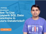 How To Use Pyspark Sql Date Functions In Azure Databricks