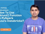 How To Use Struct Function In Pyspark Azure Databricks