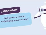 How To Use A Custom Embedding Model Locally On Langchain Aionlinecourse