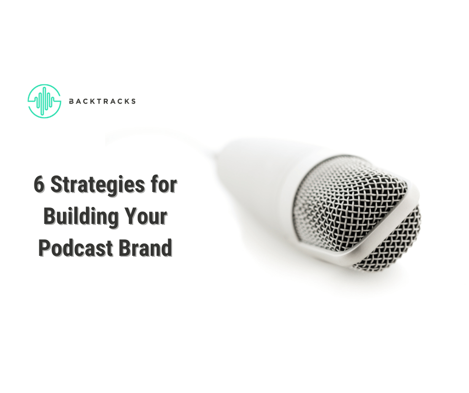 6 Strategies for Creating Your Podcast Brand - Backtracks