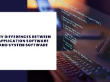 7 Key Differences Between Application Software And System Software