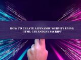 How To Create A Dynamic Website Using Html Css And Javascript