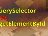 Queryselector Vs Getelementbyid Which Is Best And Why
