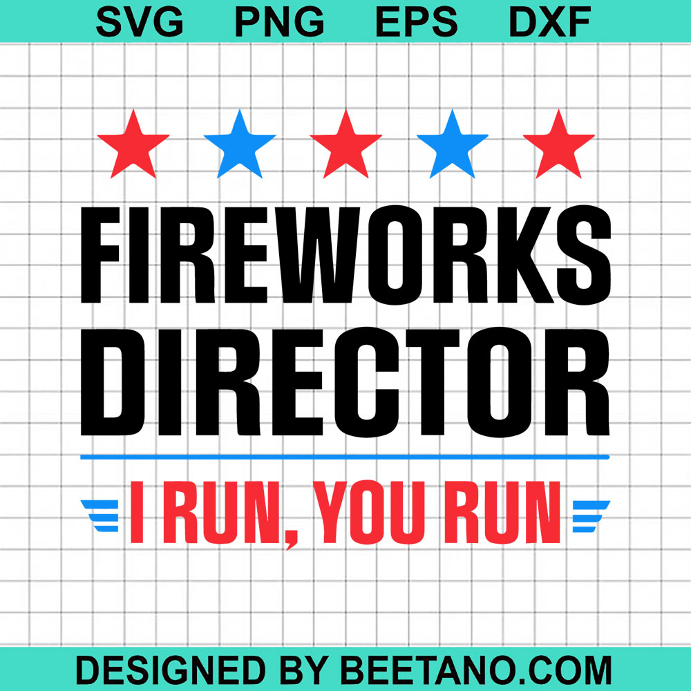 Fireworks Director I Run You Run SVG, 4th Of July SVG, Patriotic SVG