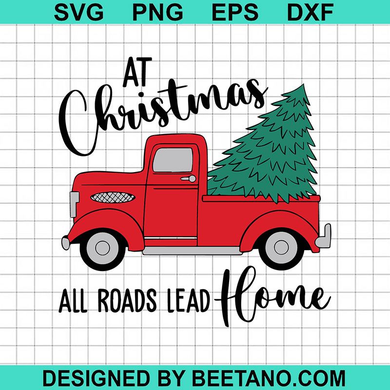 At Christmas All Roads Lead Home SVG, Christmas Truck SVG, Christmas ...