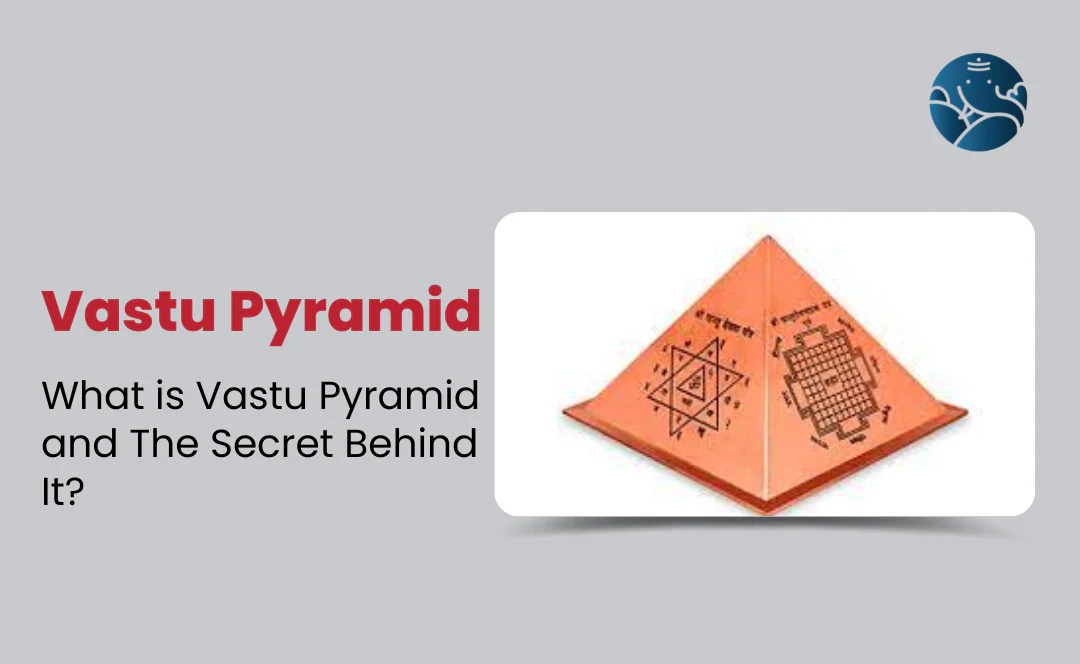 Vastu Pyramid What Is Vastu Pyramid And The Secret Behind It