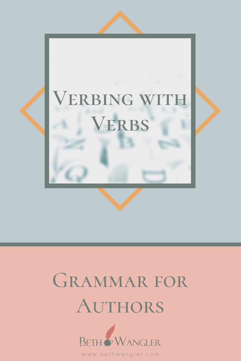Beth Wangler | Grammar for Authors: Verbing with Verbs