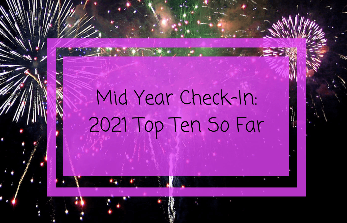Mid Year Check-In: 2021 Top Ten So Far - Between the Shelves