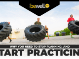 Why You Need To Stop Planning And Start Practicing Bewellbuzz