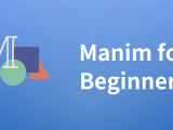 Manim For The Beginners A Complete Guide To Mainm A Python Library To