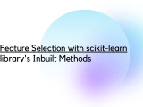 Feature Selection With Scikit Learn Library S Inbuilt Methods Bitsdroid