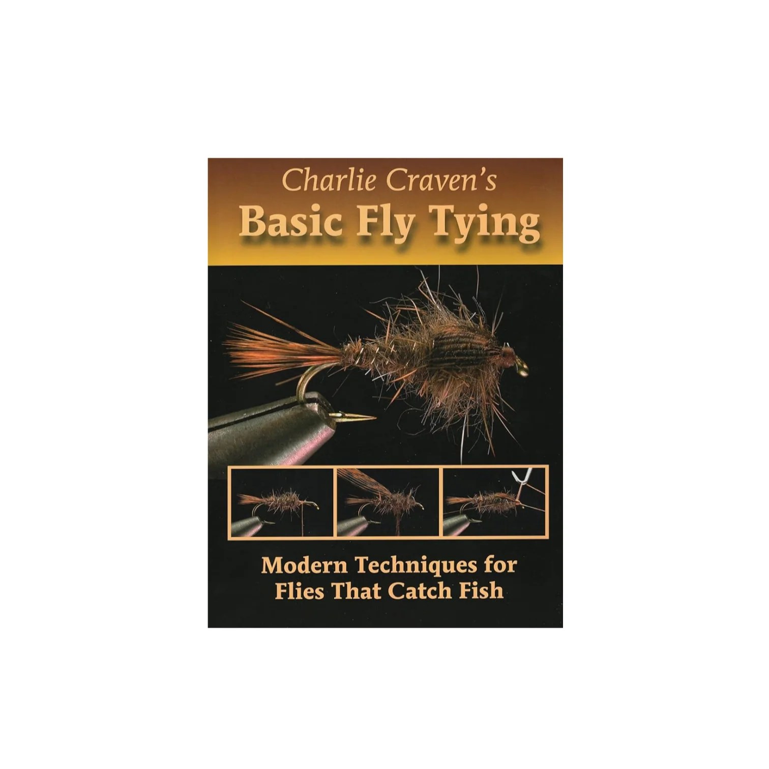 Charlie Craven S Basic Fly Tying By Charlie Craven Blackfoot River