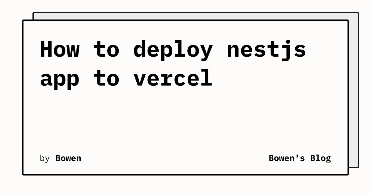 How to deploy nestjs app to vercel | Bowen's Blog