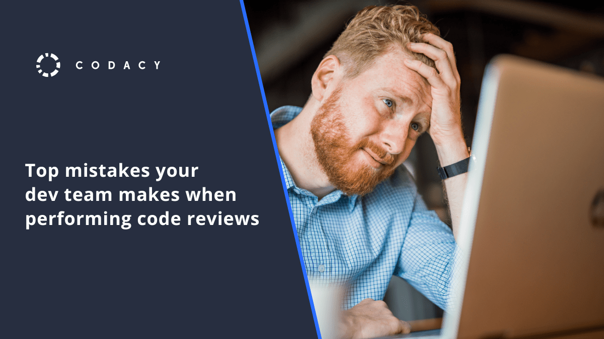 Top Mistakes Your Dev Team Makes When Performing Code Reviews