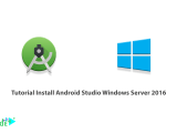 Tutorial Install Android Studio Windows Server 2016