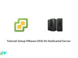 Tutorial Setup Vmware Esxi On Dedicated Server Eldernode Blog