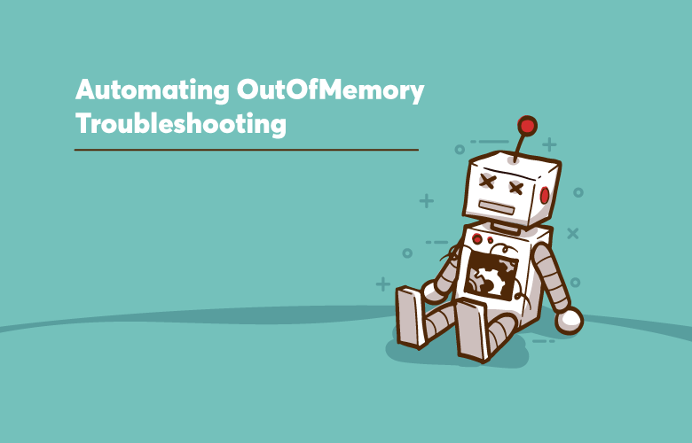 Automating Outofmemoryerror Troubleshooting Fast Thread