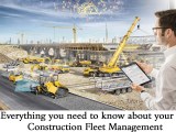Everything You Need To Know About Your Construction Fleet Management