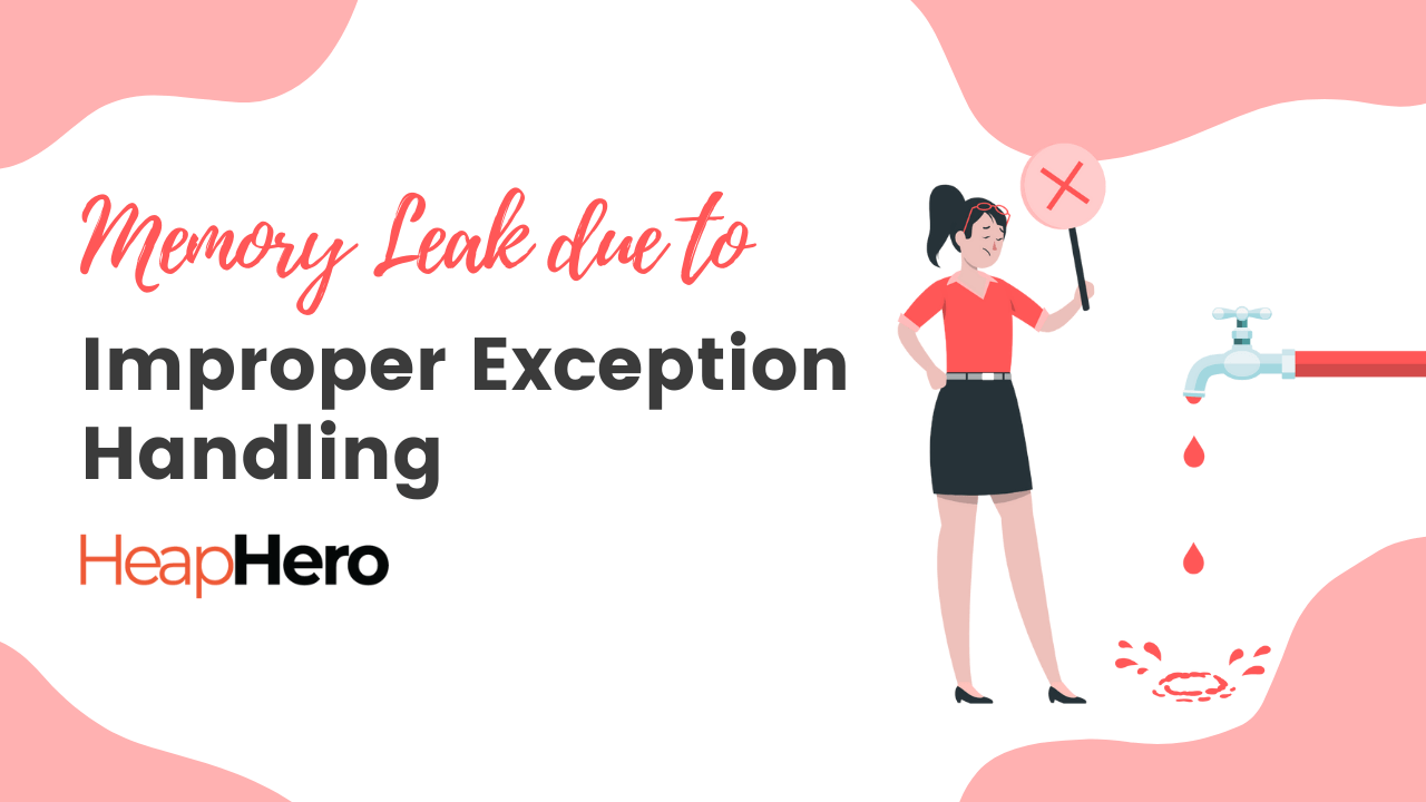 Memory leak due to improper exception handling - HeapHero – Java & Android Heap Dump Analyzer