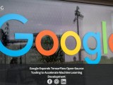 Google Expands Tensorflow Open Source Tooling To Accelerate Machine