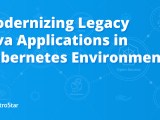 Modernizing Legacy Java Applications In Kubernetes Environments