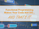 Functional Programming Makes Your Code Not Oo And That S It