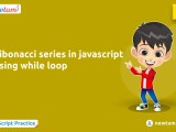 Fibonacci Series In Javascript Using While Loop Newtum