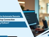 How To Automate Remote Desktop Connection Using Python