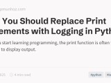 Why You Should Replace Print Statements With Logging In Python