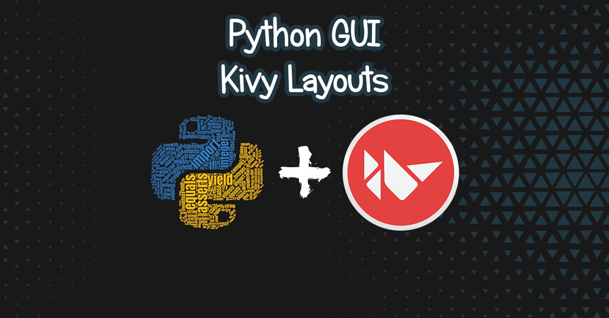 Kivy Layouts Overview: Let’s get your GUI arranged - Preet Parmar's Blog