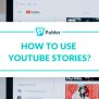 How Businesses And Content Creators Can Use YouTube Stories