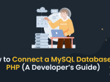 How To Connect A Mysql Database To Php A Developer S Guide