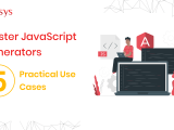 Master Javascript Generators 5 Practical Use Cases Singsys Blog