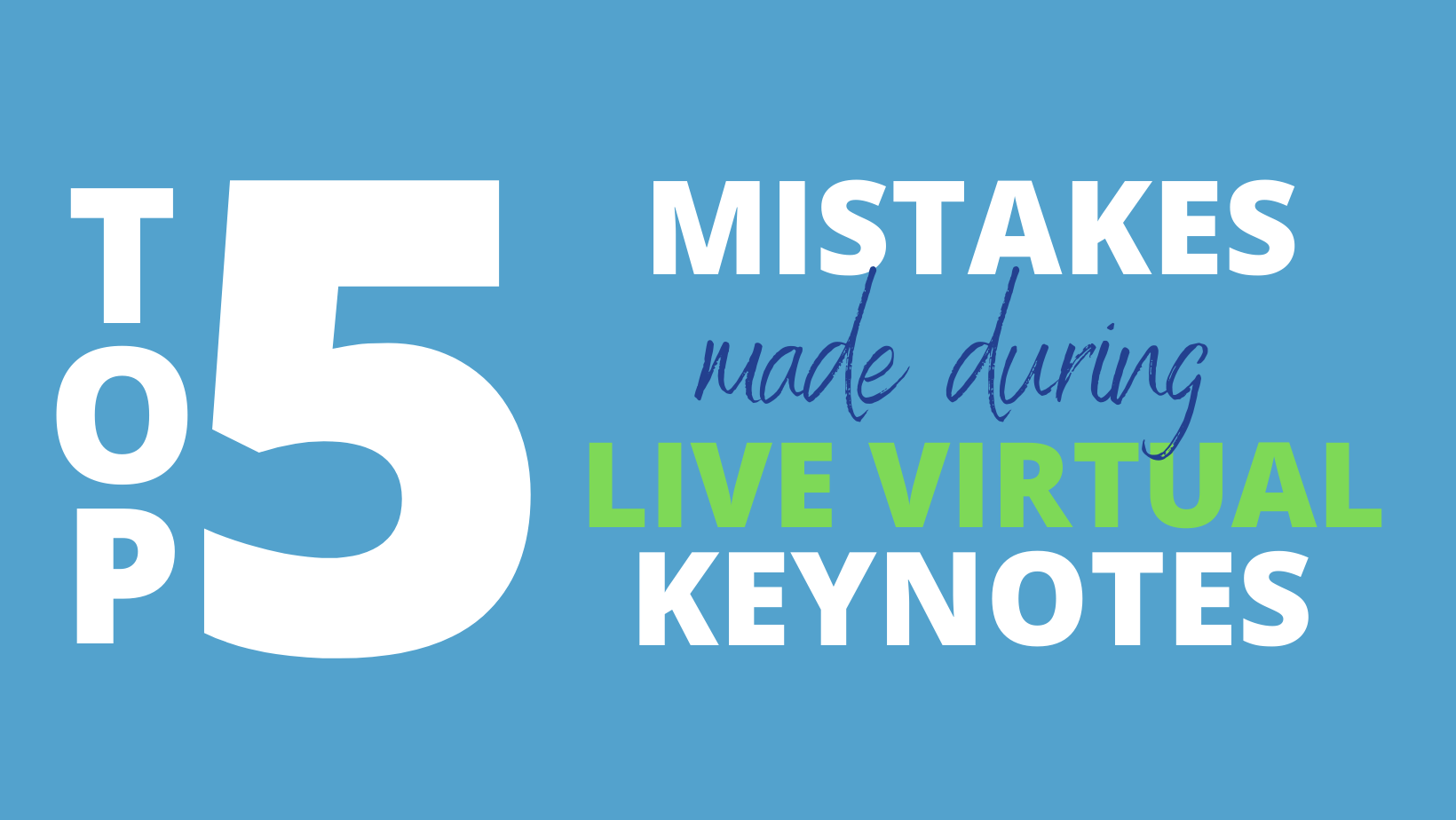 Top 5 Mistakes Made During Live Virtual Keynotes
