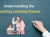 Understanding The Teaching Learning Process
