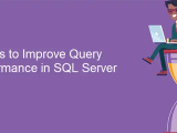 Quick Tips To Improve Query Performance In Sql Server