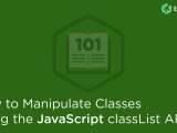 How To Manipulate Classes Using The Javascript Classlist Api