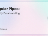 Angular Pipes Simplify Data Handling Transformation