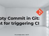 Empty Commit In Git Great For Triggering Ci Gerald S Blog About Net