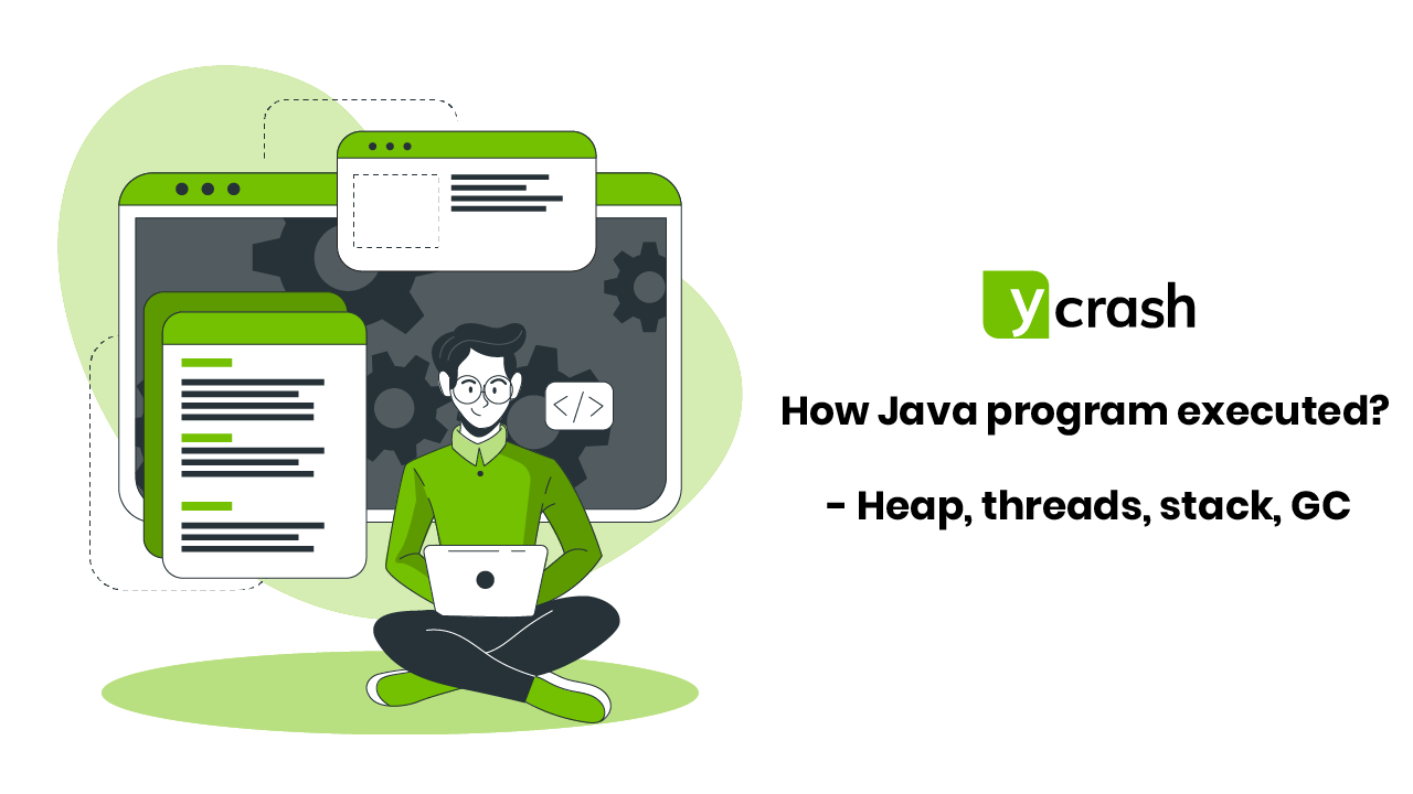 How Java program executed? - Heap, threads, stack, GC - yCrash