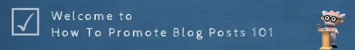 How To Promote Blog Posts For Maximum Visibility - Blogging Brute