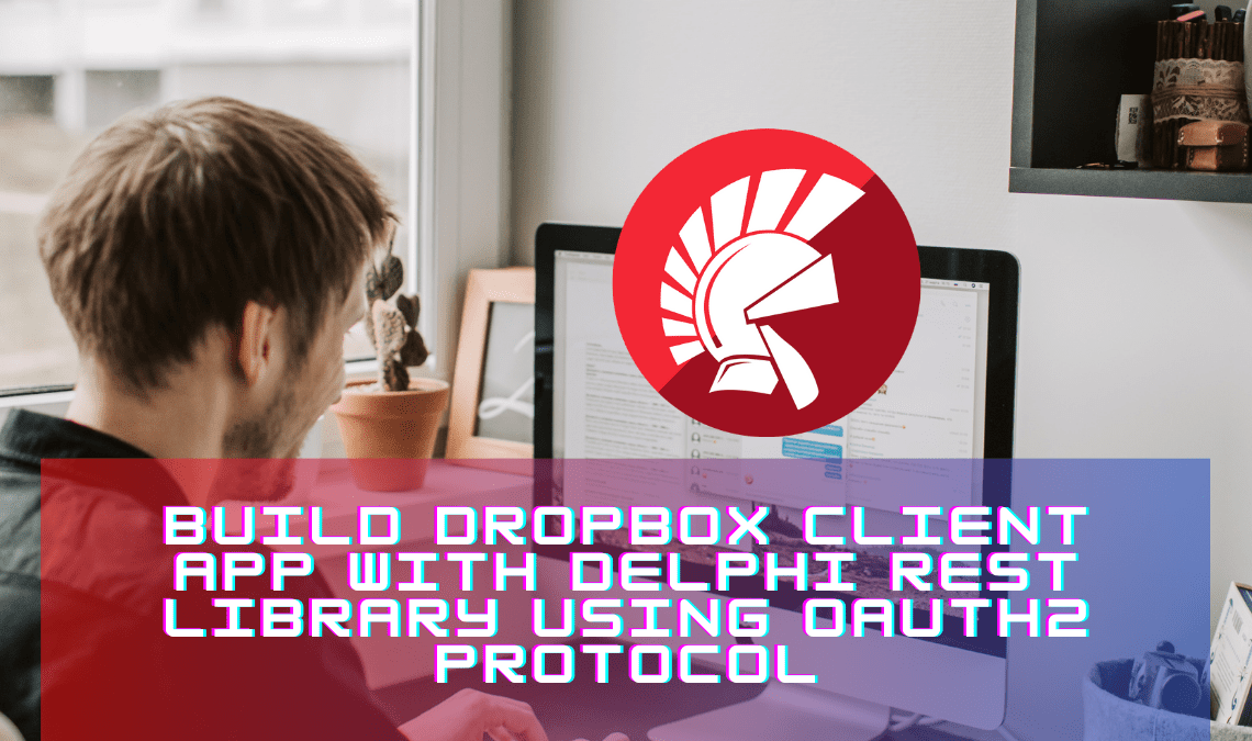 Quickly Build A Dropbox Client App With A Delphi Rest Library Using Oauth 20 Protocol