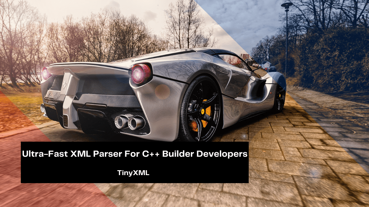 Ultra-Fast XML Parser For C++ Builder Developers | Embarcadero RAD ...