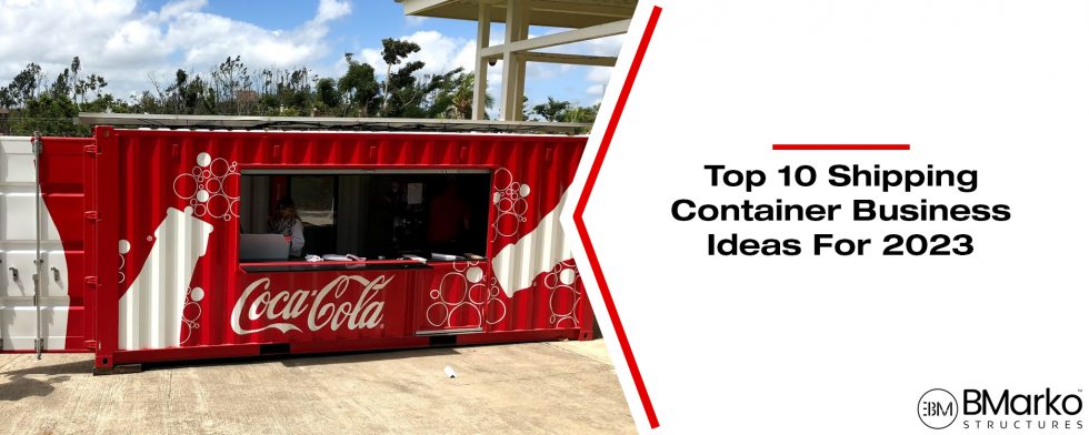 Top 10 Shipping Container Business Ideas For 2023 | BMarko