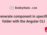Generate Component In Specific Folder With The Angular Cli Bobbyhadz