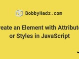 Create An Element With Attributes Or Styles In Javascript Bobbyhadz