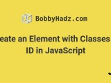 Create An Element With Classes Or Id In Javascript Bobbyhadz