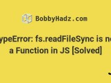 Typeerror Fs Readfilesync Is Not A Function In Js Solved Bobbyhadz