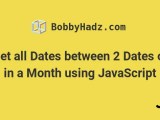 Get All Dates Between 2 Dates Or In A Month Using Javascript Bobbyhadz