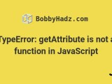 Typeerror Getattribute Is Not A Function In Javascript Bobbyhadz